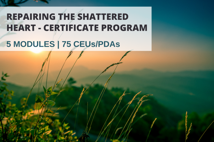 Repairing the Shattered Heart - Full Certificate Program ...